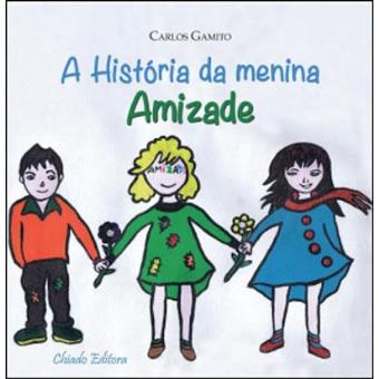 A História da Menina Amizade - Brochado - Carlos Gamito - Compra Livros ...