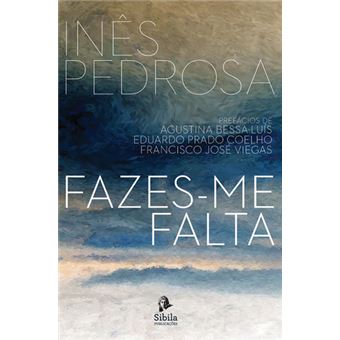 Fazes-me Falta - Brochado - Inês Pedrosa, Agustina Bessa-Luís, Eduardo ...