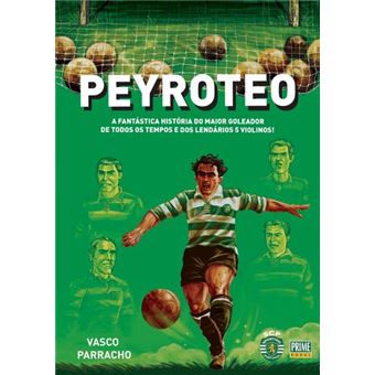 Peyroteo - A Fantástica história do maior goleador de todos os tempos e ...