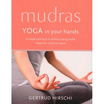 Mudras Yoga in Your Hands - Brochado - HIRSCHI, GERTRUD - Compra Livros na Fnac.pt