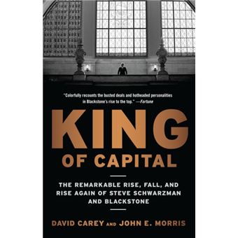 King of Capital : The Remarkable Rise, Fall, and Rise Again of Steve ...
