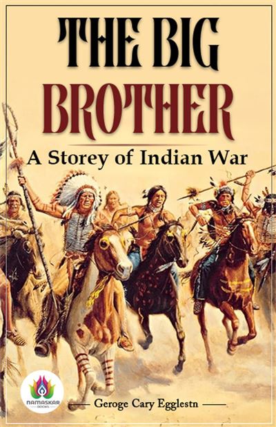 The Big Brother: A Saga of Indian War by George Gary Eggleston - ePub ...
