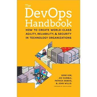 The DevOPS Handbook : How to Create World-Class Agility, Reliability, and Security in Technology ...