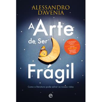 A Arte de Ser Frágil Como a Literatura Pode Salvar as Nossas Vidas ...