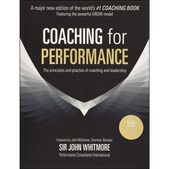 Coaching for Performance: The Principles and Practice of Coaching and ...