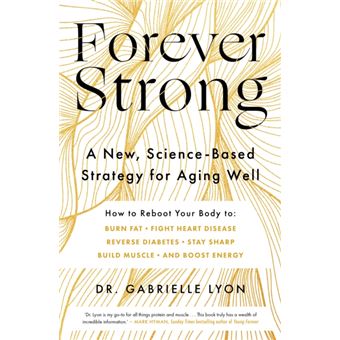 Forever Strong - A new, science-based strategy for aging well ...