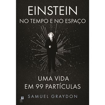 Einstein no Tempo e no Espaço Uma Vida em 99 Partículas - Brochado ...