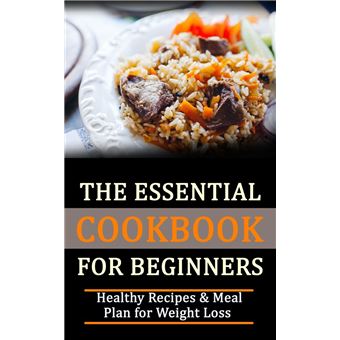 The Essential Cookbook for Beginners Healthy Recipes & Meal Plan for ...