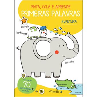 Pinta, Cola e Aprende: Primeiras Palavras - Aventura - Brochado ...