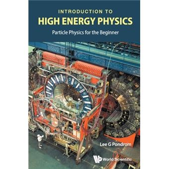 Introduction to high energy physics - PONDROM, LEE G (UNIV OF WISCONSIN ...