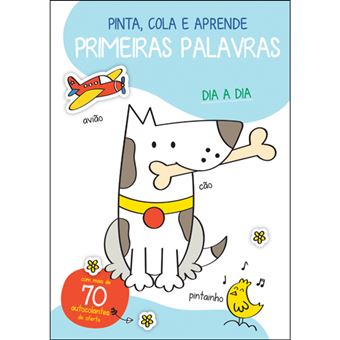 Pinta, Cola e Aprende: Primeiras Palavras - Dia a Dia - Brochado ...