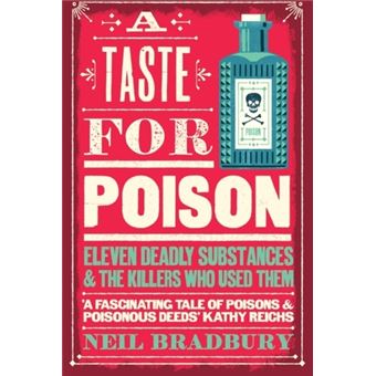 A Taste for Poison - Eleven Deadly Substances and the Killers Who Used ...