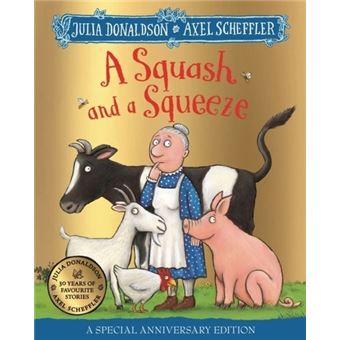 A squash and a squeeze 30th anniver - Julia Donaldson, Axel Scheffler ...
