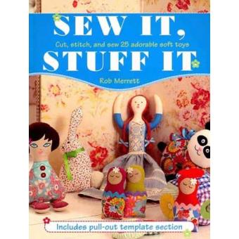 Sew It, Stuff It Cut, Stitch and Sew 25 Adorable Soft Toys - Brochado ...