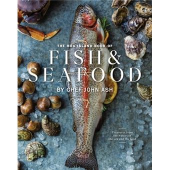 The Hog Island Book of Fish & Seafood - Culinary Treasures From Our ...
