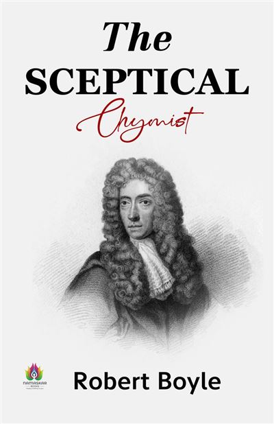 The Sceptical Chymist: Unraveling the Mysteries of Science and Alchemy ...