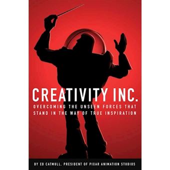 Creativity, Inc. : Overcoming the Unseen Forces That Stand in the Way ...