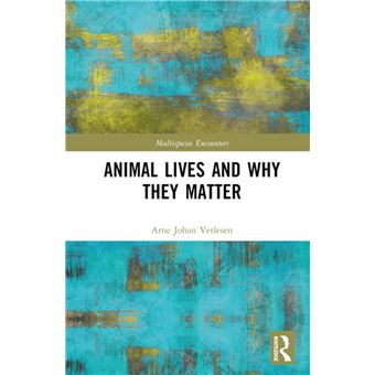 Animal lives and why they matter - VETLESEN, ARNE JOHAN (UNIVERSITY OF ...