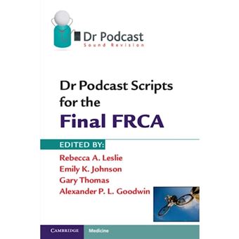 Dr Podcast Scripts for the Final FRCA - Brochado - Rebecca A. Leslie ...