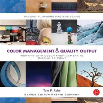 Color management & quality output - ASHE, TOM P., ASHE, TOM P ...