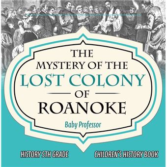 The Mystery of the Lost Colony of Roanoke - History 5th Grade ...