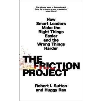 The Friction Project - Brochado - Robert I. Sutton, Rao, Sutton And ...