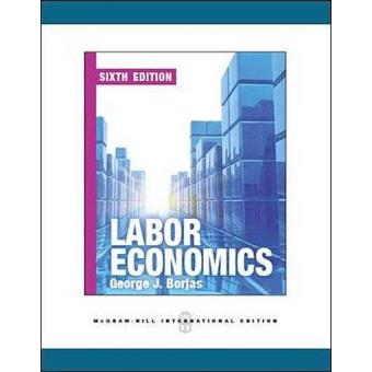 Labor Economics 6th Edition - Brochado - George Borjas, George J ...