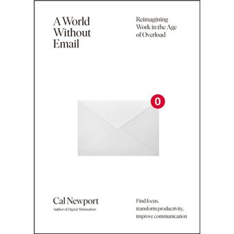 A World Without Email - Reimagining Work in the Age of Overload ...