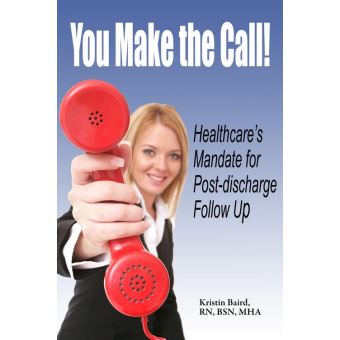 You Make the Call - Healthcare's Mandate for Post-discharge Follow Up ...