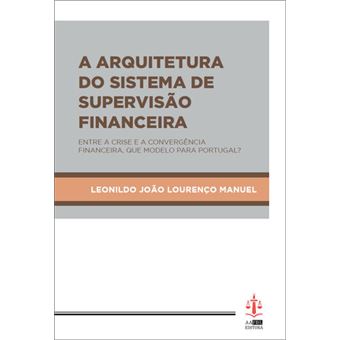 A Arquitetura do Sistema de Supervisão Financeira - Entre a Crise e a ...