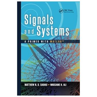 Signals and systems - SADIKU, MATTHEW N. O., Sadiku, Matthew N. O ...