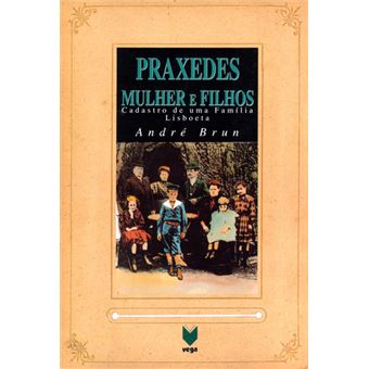 Praxedes Mulher e Filhos - Cadastro de Uma Família Lisboeta - Brochado ...