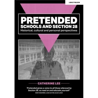 Pretended - Schools and Section 28: Historical, Cultural and Personal ...