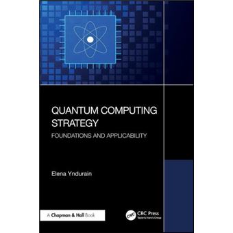 Quantum Computing Strategy Foundations and Applicability - Brochado - Yndurain, Elena - Compra ...