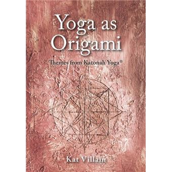 Yoga as Origami Themes from Katonah Yoga - Brochado - Villain, Kat ...
