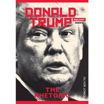 Donald trump: the rhetoric - JONES, OLIVER - Compra Livros na Fnac.pt