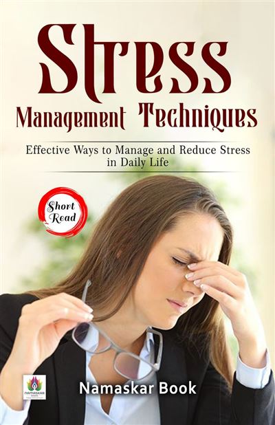 Stress Management Techniques: Effective Ways to Manage and Reduce Stress in Daily Life Self-Help ...
