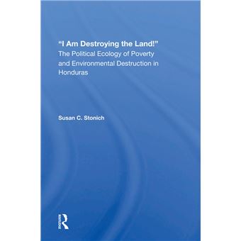 I Am Destroying The Land! The Political Ecology Of Poverty And ...