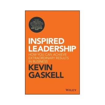 Inspired Leadership : How You Can Achieve Extraordinary Results in ...
