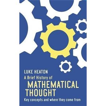 A Brief History of Mathematical Thought : Key concepts and where they ...