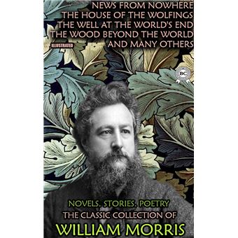 The Classic Collection of William Morris. Novels. Stories. Poetry ...