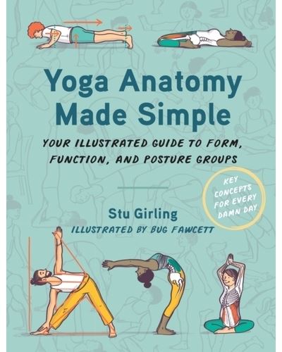 Yoga Anatomy Made Simple : Your Illustrated Guide To Form, Function ...