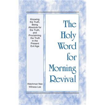 The Holy Word for Morning Revival - Knowing the Truth, Being Absolute ...