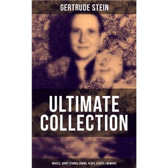 Gertrude Stein - Ultimate Collection: Novels, Short Stories, Poems ...