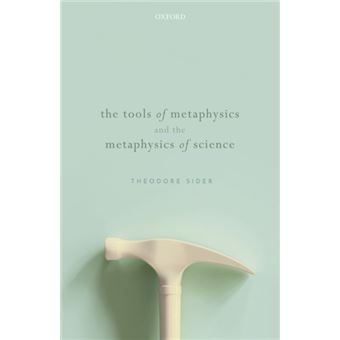 Tools of metaphysics and the metaph - SIDER, THEODORE (RUTGERS ...