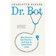 Dr. Bot - Why Doctors Can Fail Us and How AI Could Save Lives ...