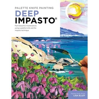 Palette Knife Painting: Deep Impasto : Paint Beautiful Masterpieces ...