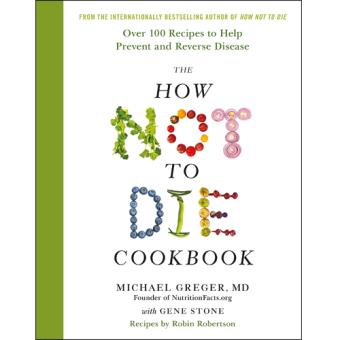 The How Not to Die Cookbook - Cartonado - Michael Greger, Gene Stone ...