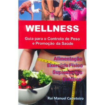 Wellness: Guia para o Controlo de Peso e Promoção da Saúde - Rui Manuel ...