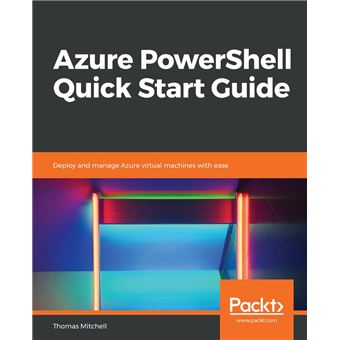 Azure PowerShell Quick Start Guide Deploy and manage Azure virtual ...